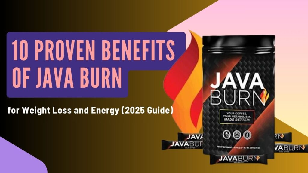 🔥 10 Proven Benefits of Java Burn for Weight Loss and Energy (2025 Guide)