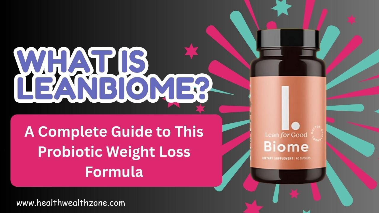 What Is LeanBiome? A Complete Guide to This Probiotic Weight Loss Formula