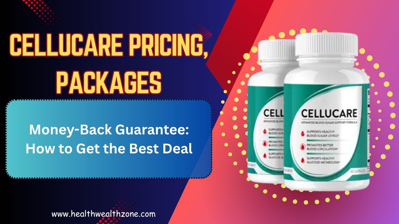 CelluCare Pricing, Packages, and Money-Back Guarantee – How to Get the ...