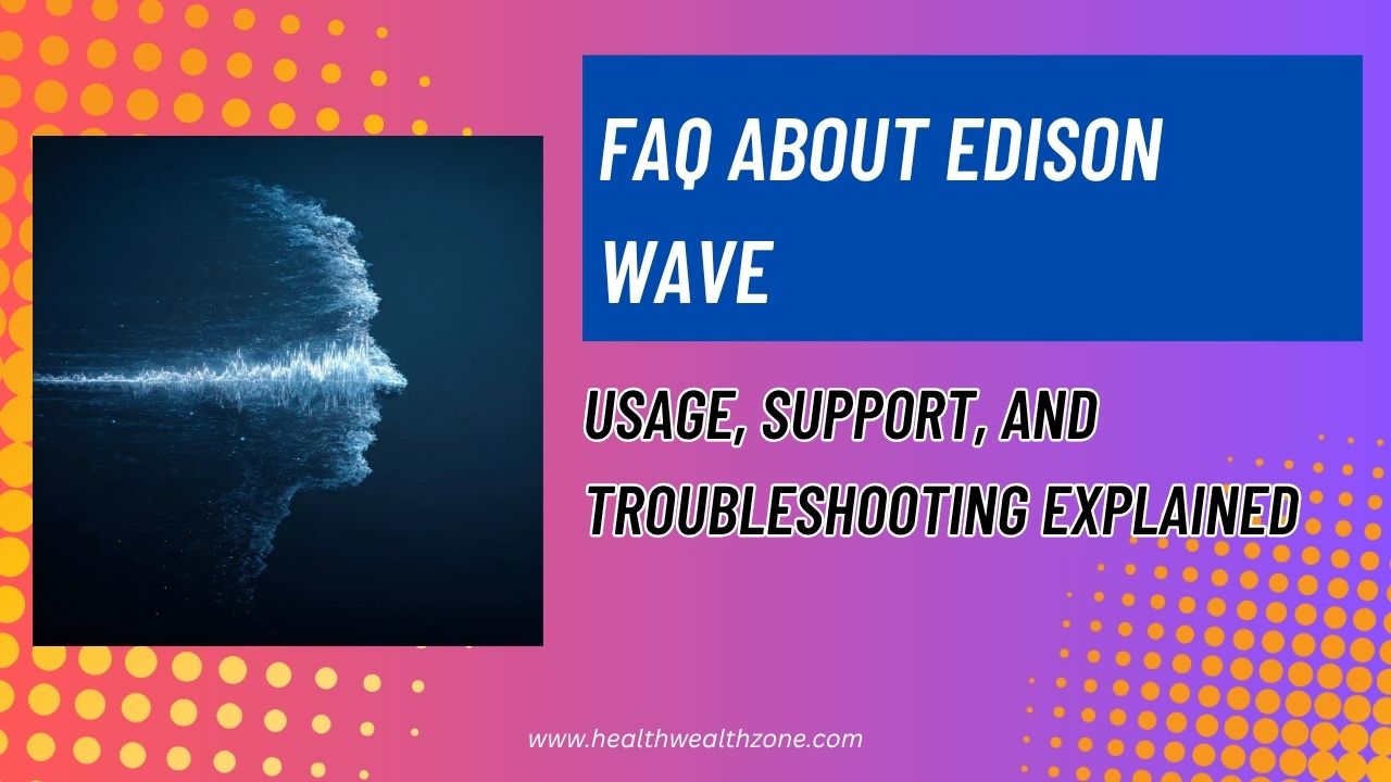 Frequently Asked Questions About Edison Wave – Usage, Support, and ...