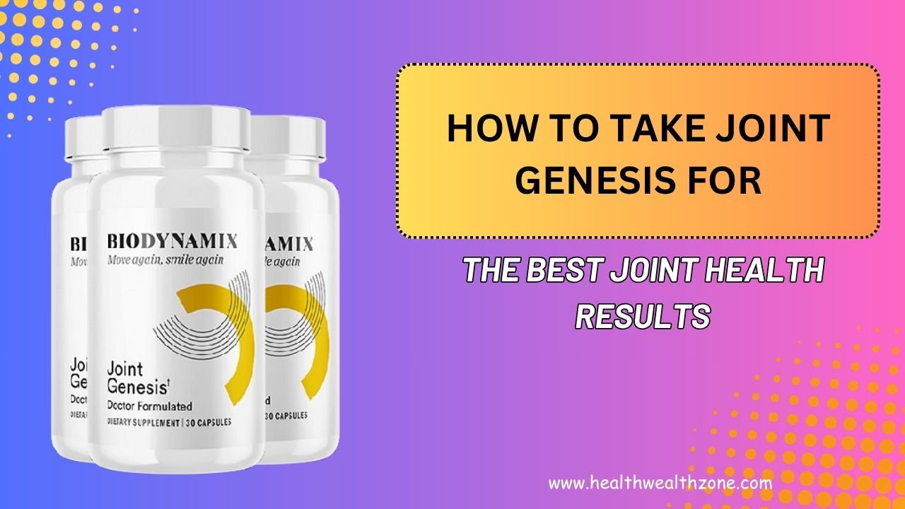 How to Take Joint Genesis for the Best Joint Health Results (May 2026)