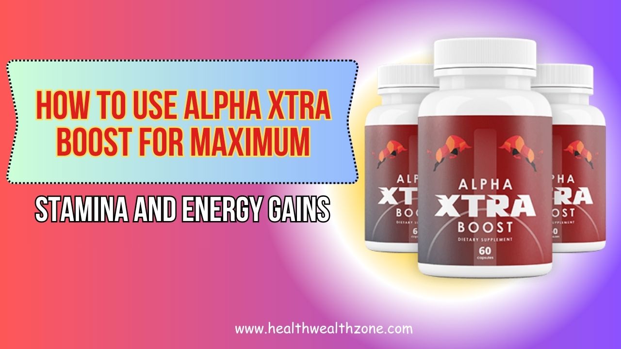 How to Use Alpha Xtra Boost for Maximum Stamina and Energy Gains (June ...