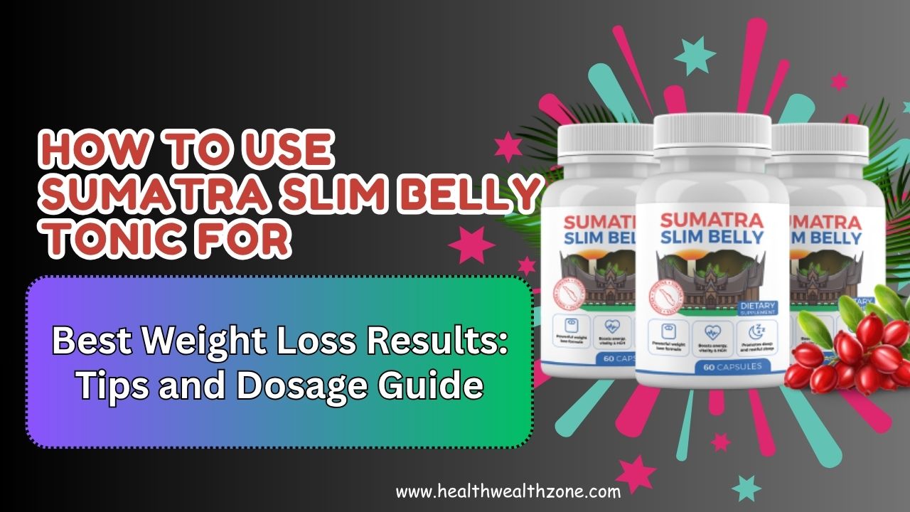 How to Use Sumatra Slim Belly Tonic for Best Weight Loss Results: Tips ...