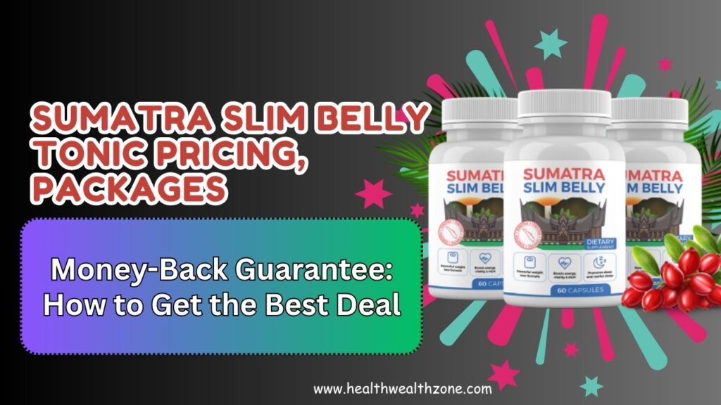 Sumatra Slim Belly Tonic Pricing, Packages, and Money-Back Guarantee ...