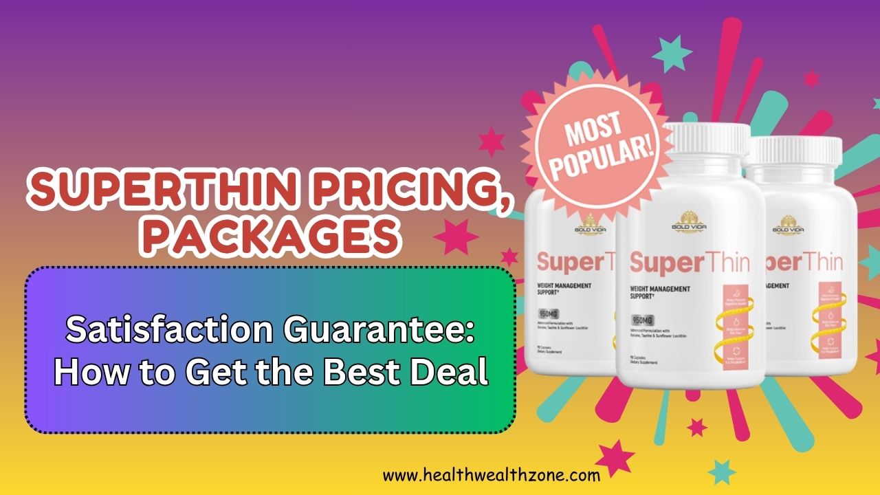 SuperThin Pricing, Packages, and Satisfaction Guarantee: How to Get the Best Deal