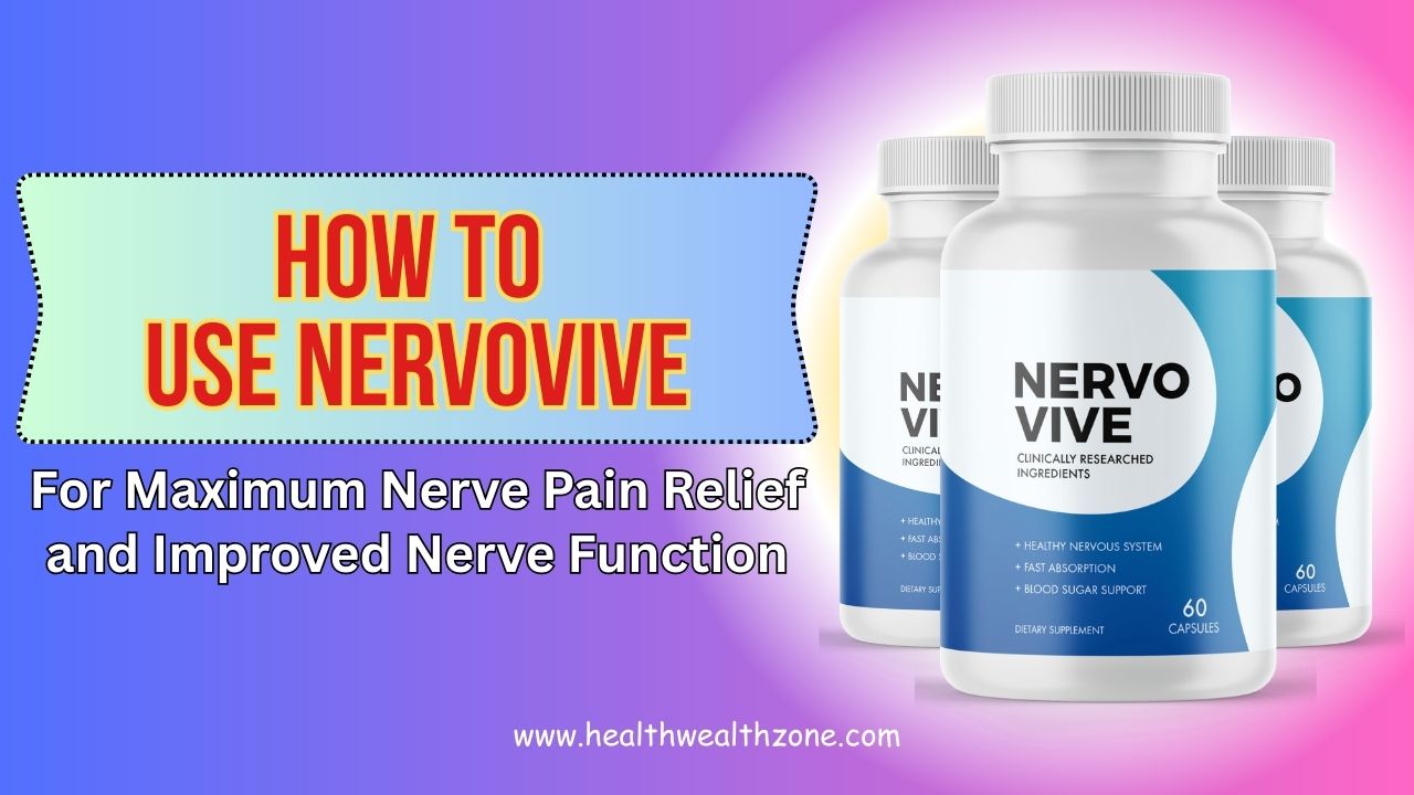 How to Use NervoVive – for Maximum Nerve Pain Relief and Improved Nerve ...