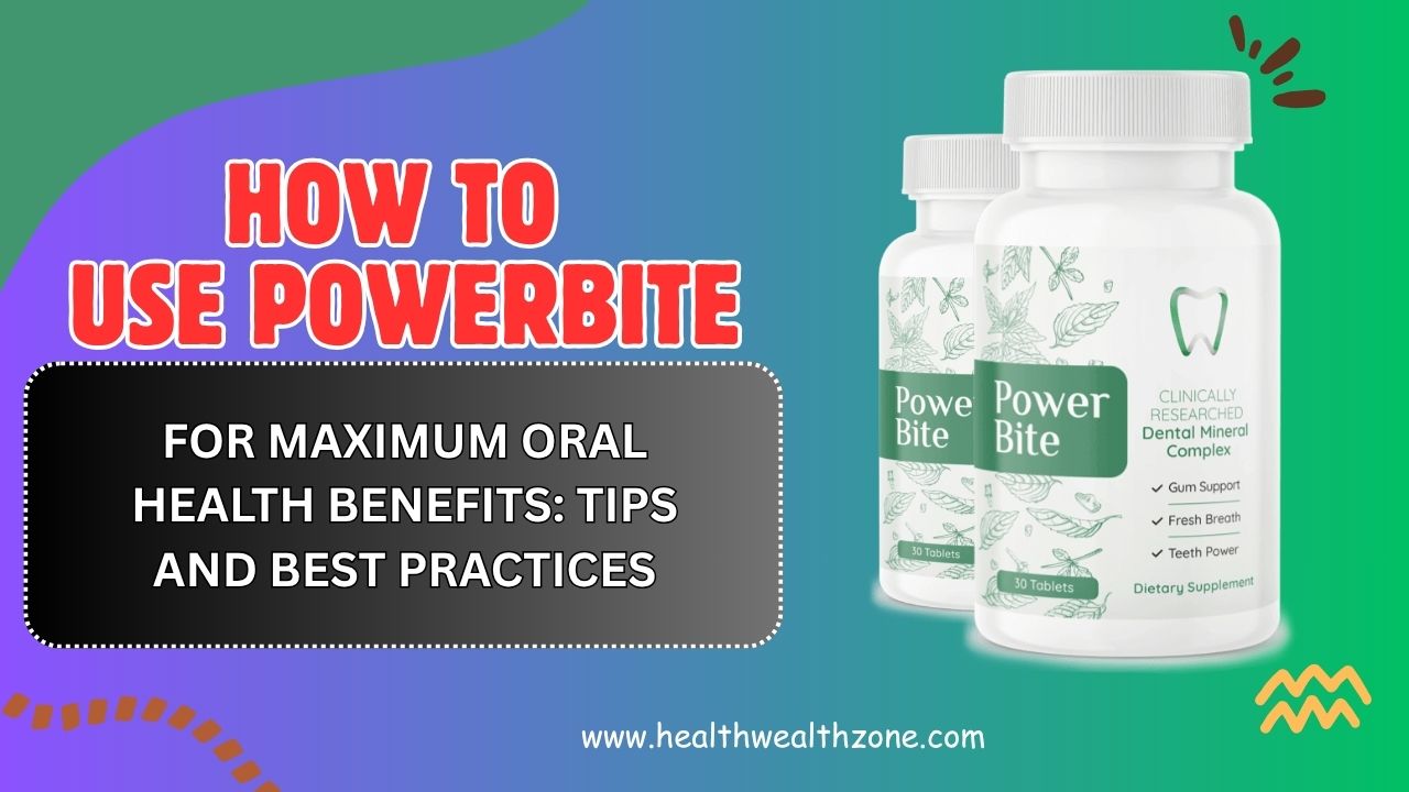 How to Use PowerBite for Maximum Oral Health Benefits: Tips and Best ...