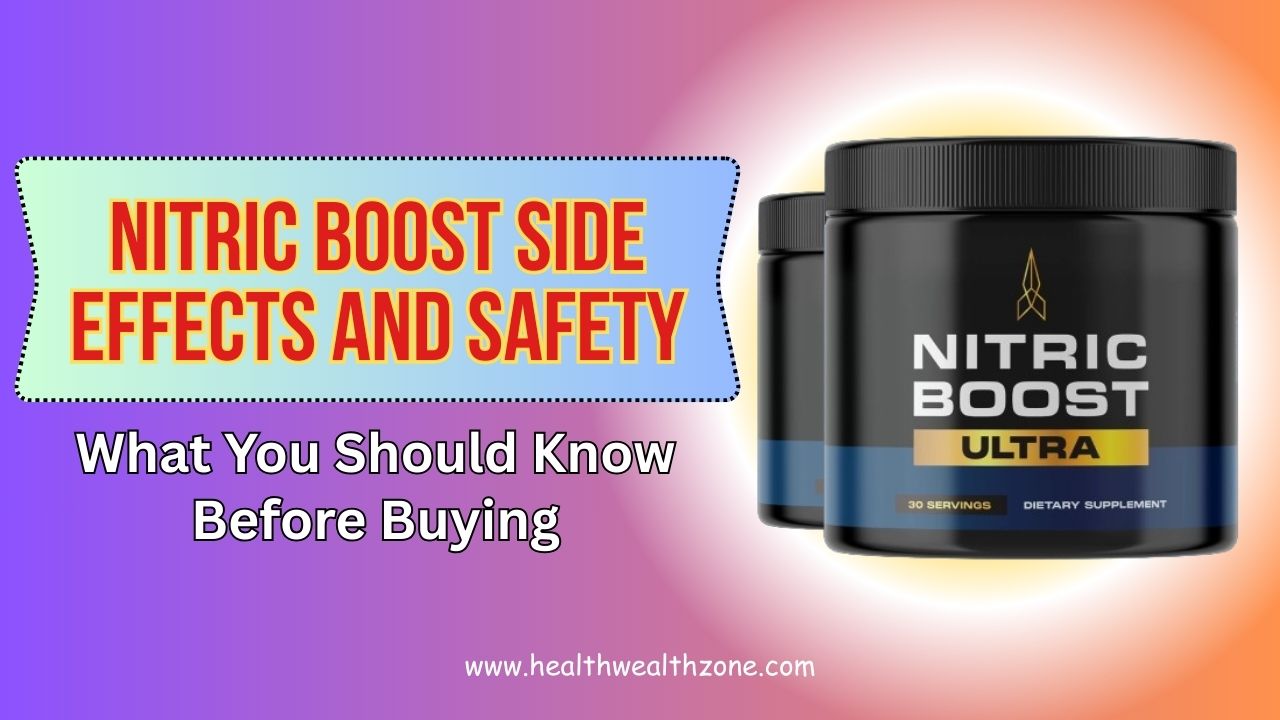 NITRIC BOOST Side Effects and Safety – What You Should Know Before ...