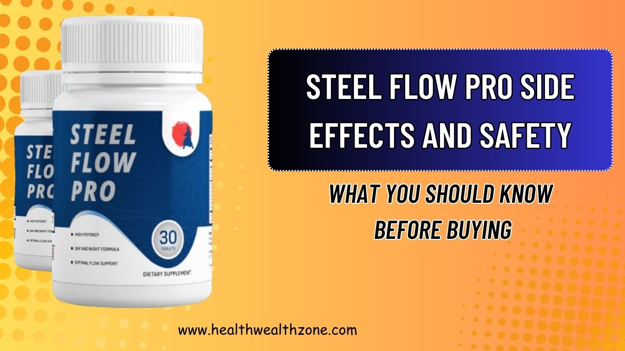 Steel Flow Pro Side Effects and Safety – What You Should Know Before ...