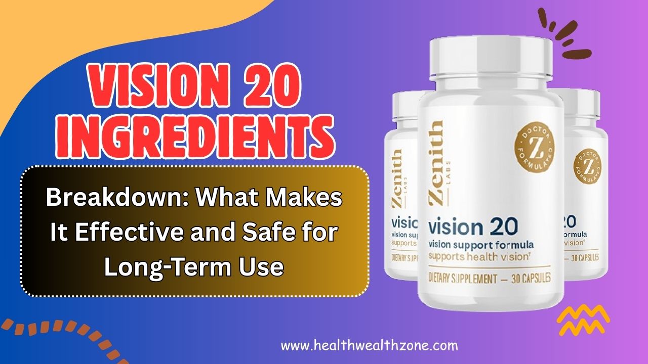 Vision 20 Ingredients Breakdown – What Makes It Effective and Safe for ...