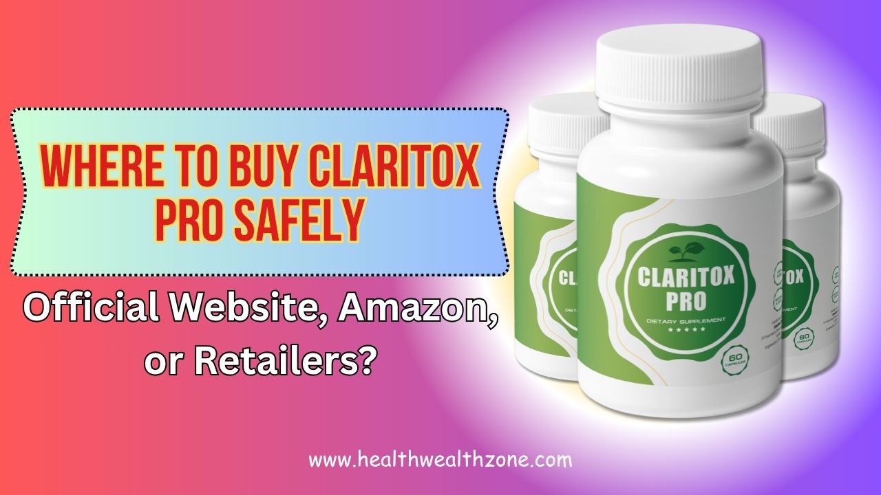 Where to Buy Claritox Pro Safely – Official Website, Amazon, or ...