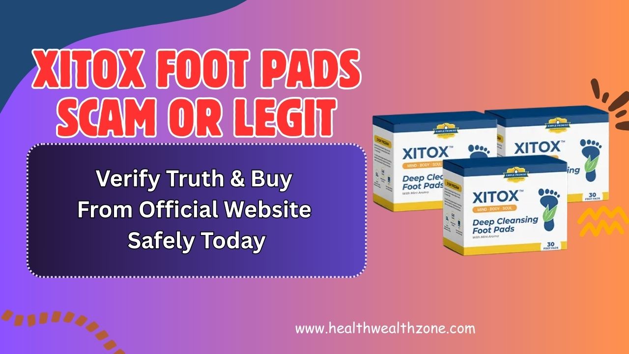 Xitox Foot Pads Scam or Legit: Verify Truth & Buy From Official Website ...