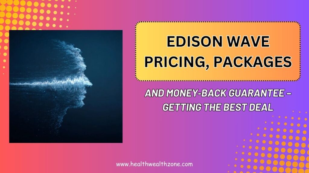 Edison Wave Pricing, Packages, and Money‑Back Guarantee – Getting the ...