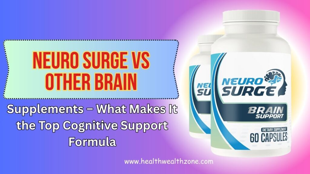 Neuro Surge vs Other Brain Supplements – What Makes It the Top ...