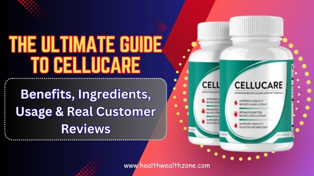 The Ultimate Guide to CelluCare – Benefits, Ingredients, Usage & Real ...