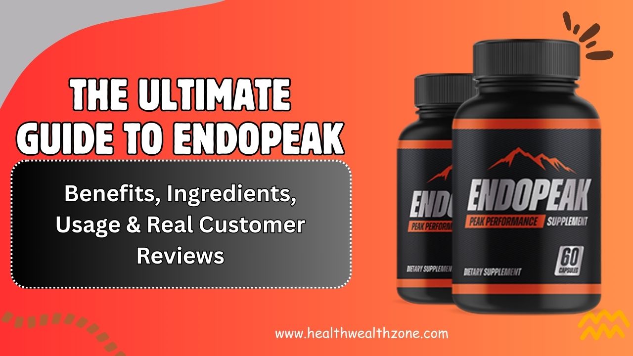 The Ultimate Guide to EndoPeak – Benefits, Ingredients, Usage & Real ...