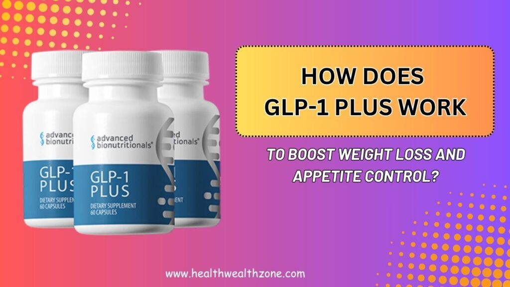 How Does GLP-1 Plus Work to Boost Weight Loss and Appetite Control?